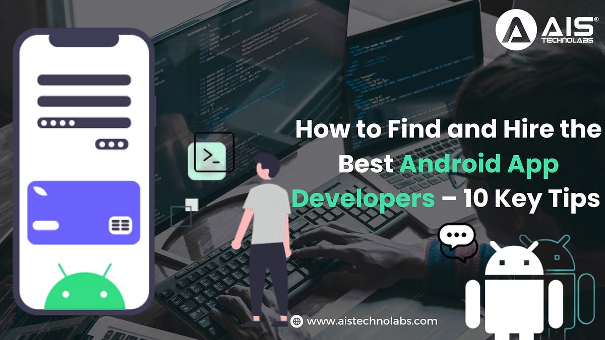 How to Find and Hire the Best Android App Developers — 10 Key Tips | by Ruby | May, 2025 | Medium