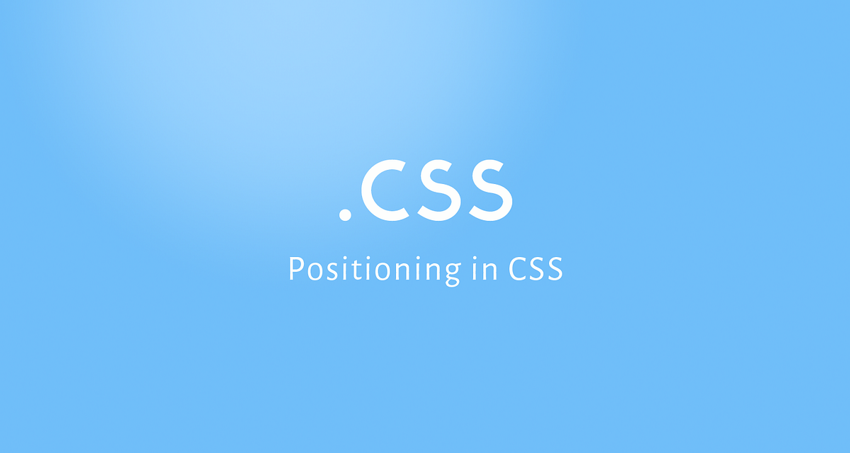 Positioning matters. Value of positioning in CSS | by Jay Mistry | Developer’s Life | Medium