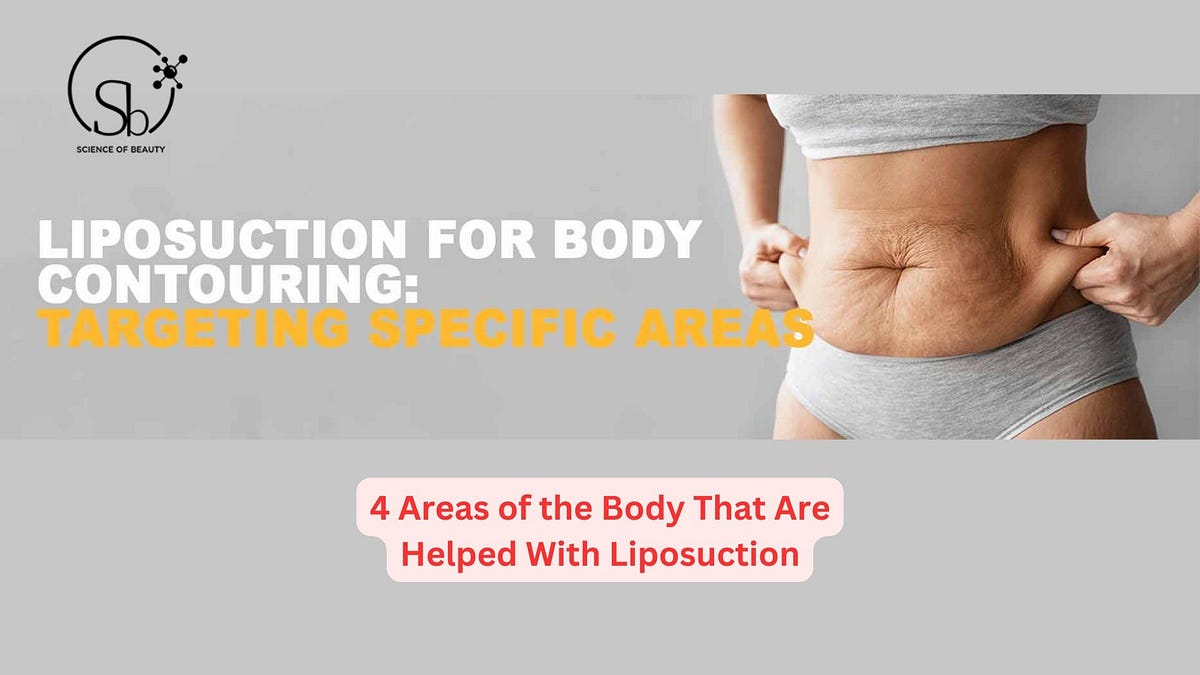 4 Areas of the Body That Are Helped With Liposuction | by Dr. Sandhya ...