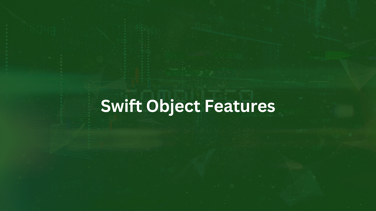Swift Object Features. Properties, methods and more | by Ijeoma Nelson | iOSPlayBook | Oct, 2024 ...