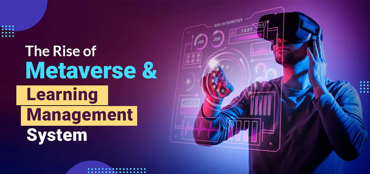 Metaverse and LMS. The Rise of Metaverse & Learning… | by Scarlett ...
