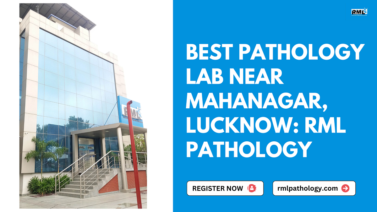 Best Pathology Lab Near Mahanagar, Lucknow: RML Pathology | by RML Pathology | Jun, 2024 | Medium
