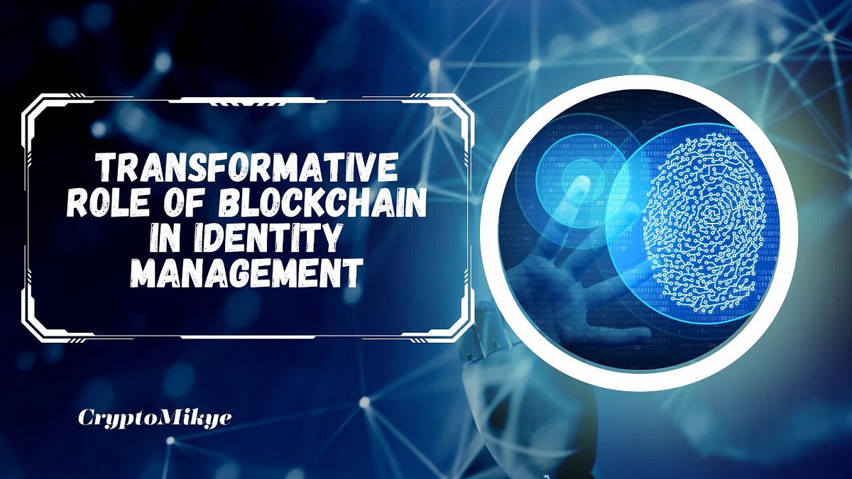 The Transformative Role of Blockchain in Identity Management | by ...