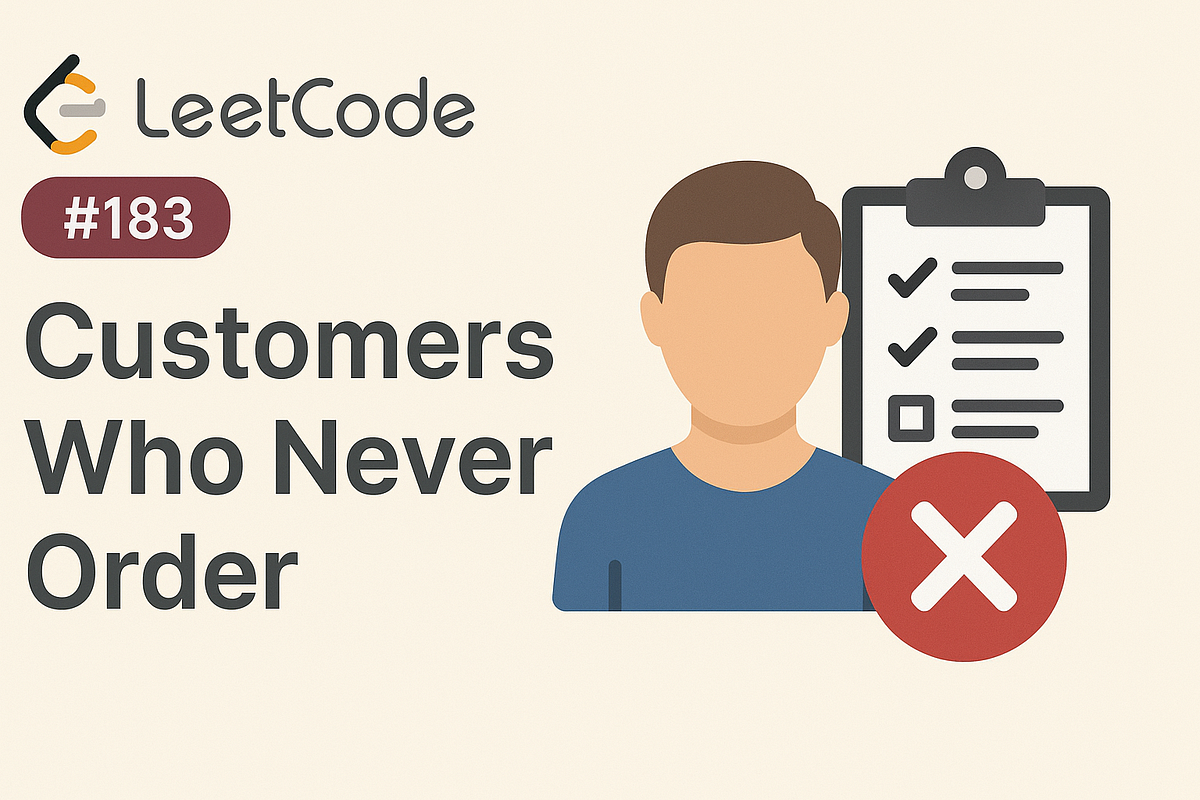 Leetcode Series: #183 Customers Who Never Order | Explained with Visuals! | by The Algorithmic ...