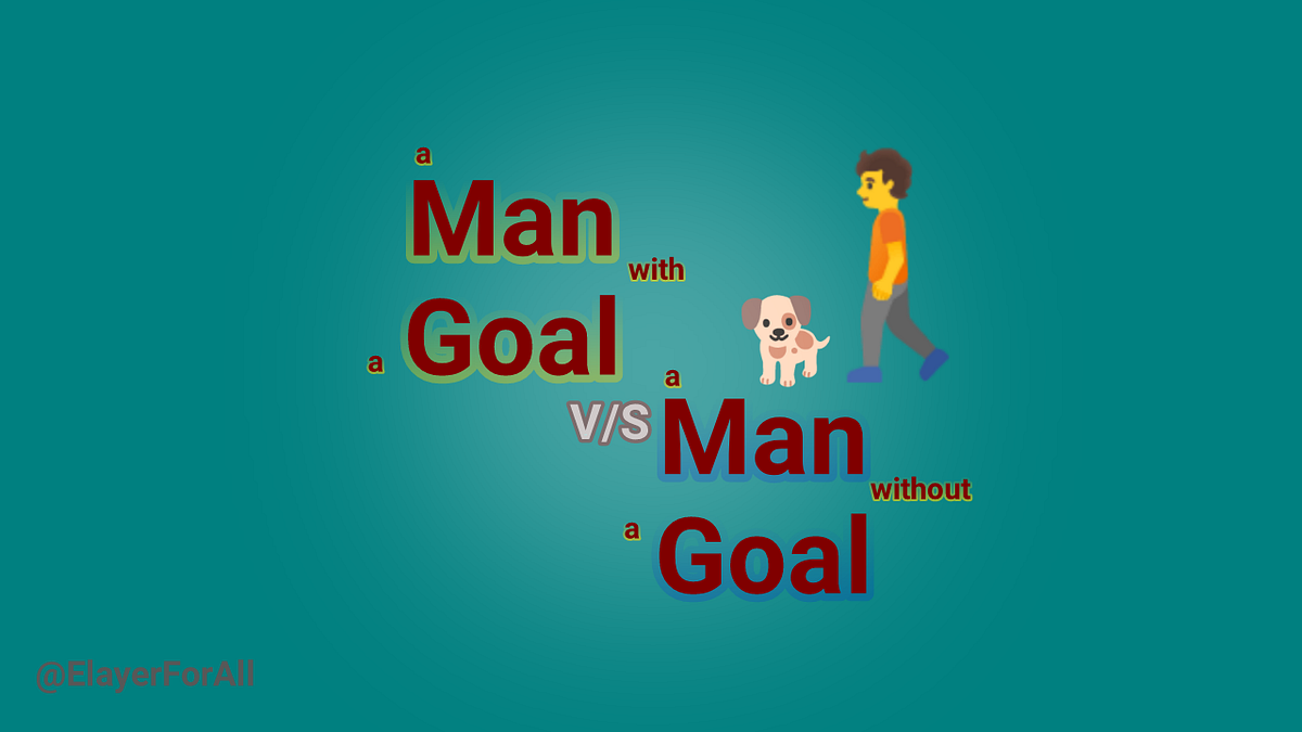 A man with a Goal vs A man without a Goal | by Elayer For All | Medium