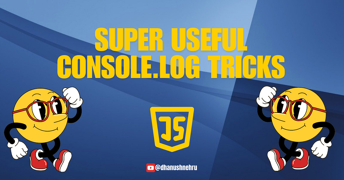 Super useful console.log tricks | by Dhanush N | Stackademic