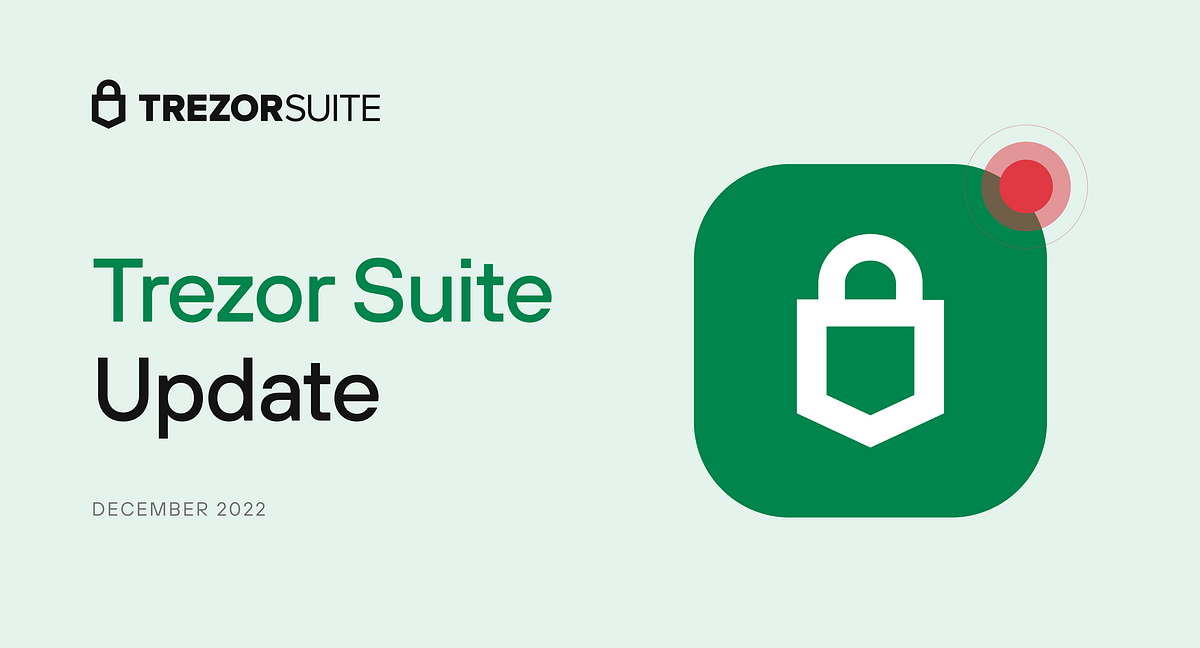 Trezor Suite update December 2022 | by SatoshiLabs | Trezor Blog