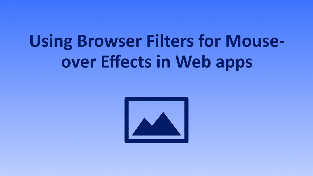 Using Browser Filters for Mouseover Effects in Web apps | by Anthony ...