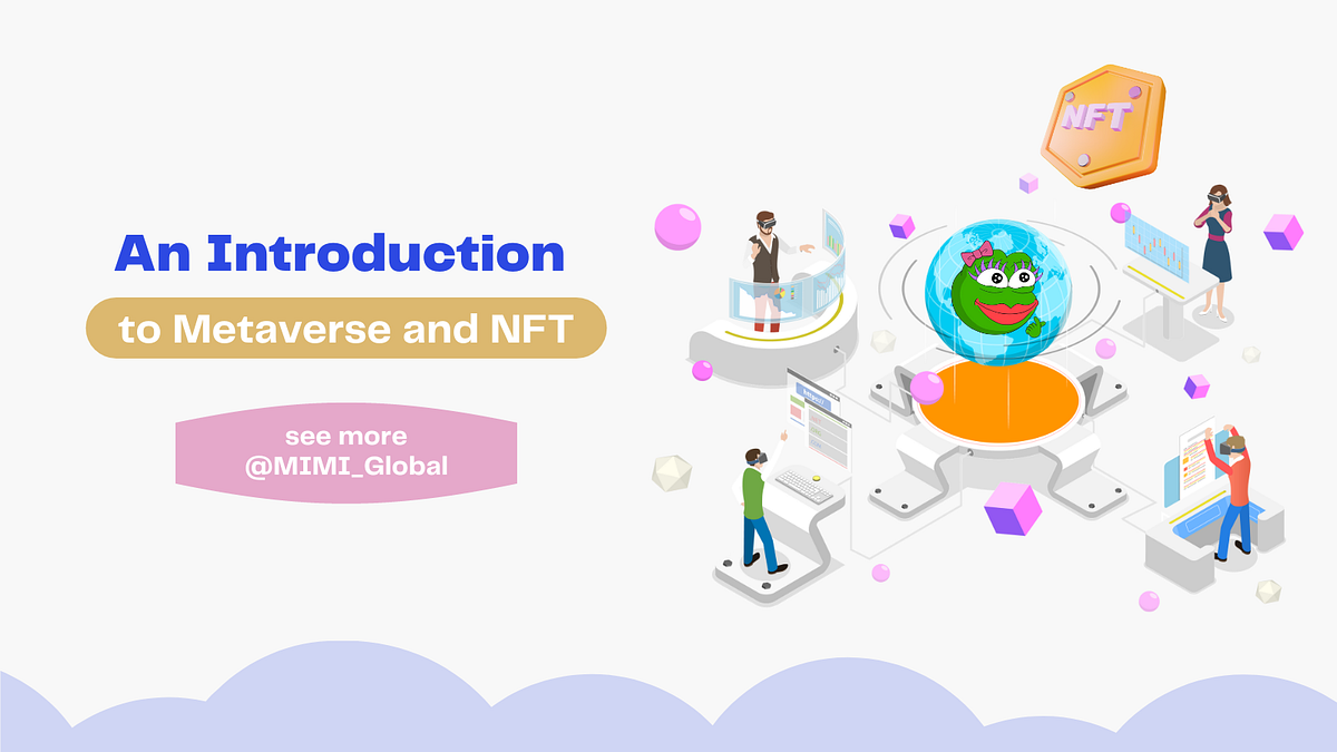 An Introduction to Metaverse and NFT - MiMi - Medium
