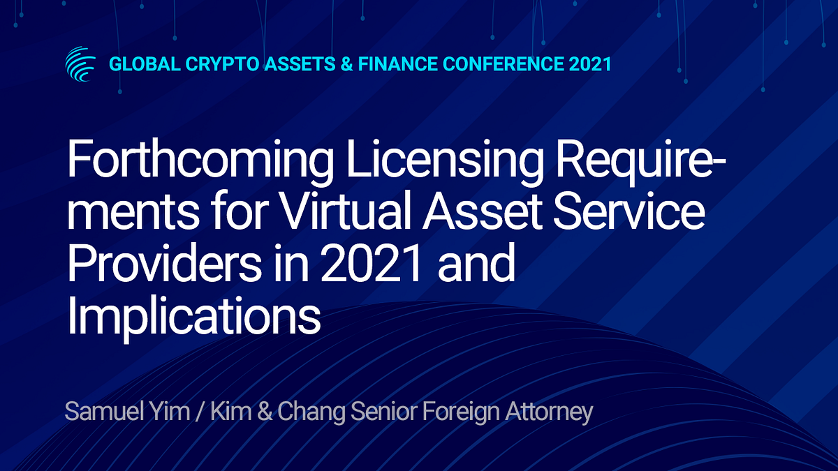 [Global Crypto Assets & Finance Conference 2021] “Forthcoming Licensing ...