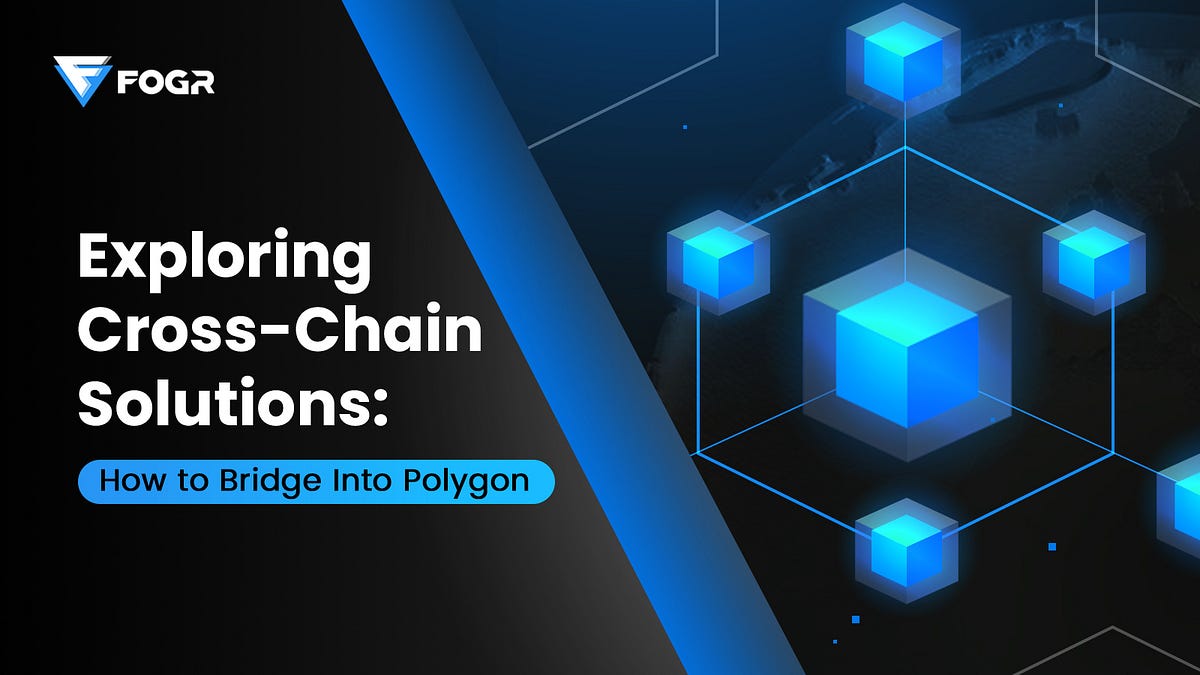 Exploring Cross-Chain Solutions: How to Bridge Into Polygon | by FOGR | Medium