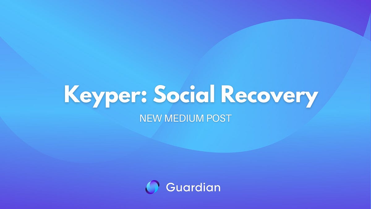 Keyper: The new standard in Social Recovery | by Guardian Labs | Medium