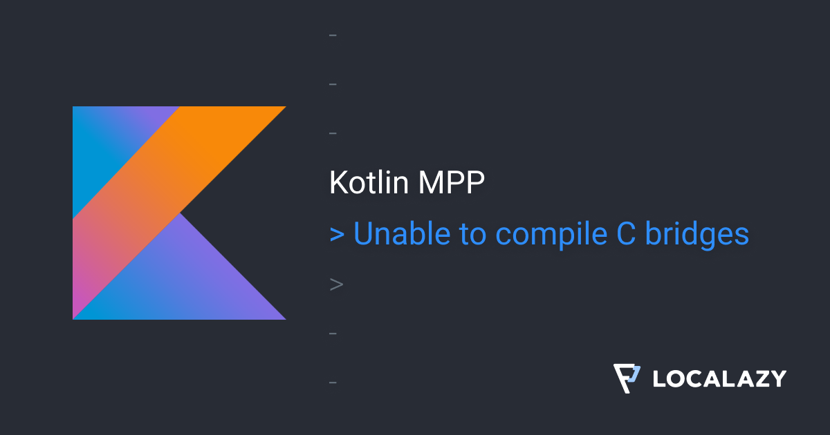 Kotlin MPP: Unable to compile C bridges | by Václav Hodek | Localazy | Medium