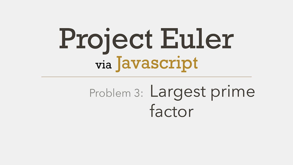 Project Euler Problem 3 Solved With Javascript By Jared Nutt Codeburst 2713