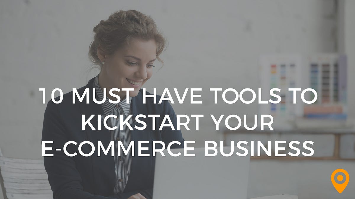 10 Must Have Tools to Kickstart Your E-commerce Business | by Atit Shah ...
