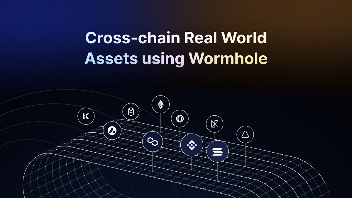 Taking Real World Assets Cross-chain Using Wormhole | by Yash Agarwal | Medium
