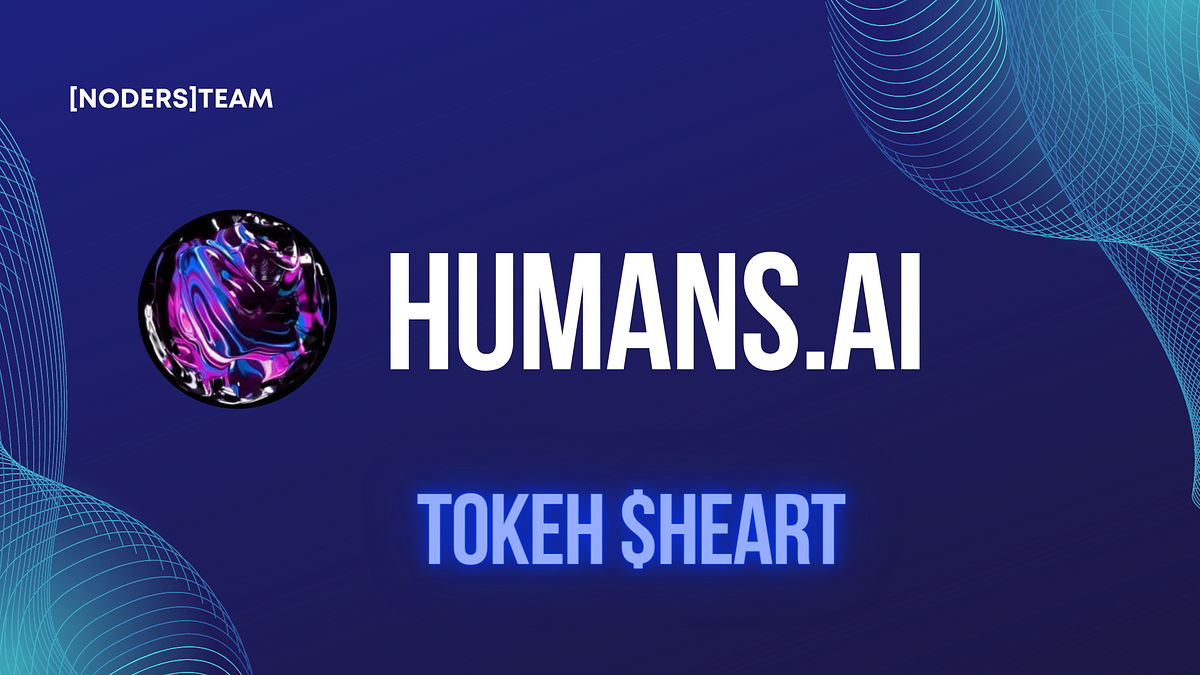 Humans.ai: The Heart Token. The article explains how the Humans.ai ...