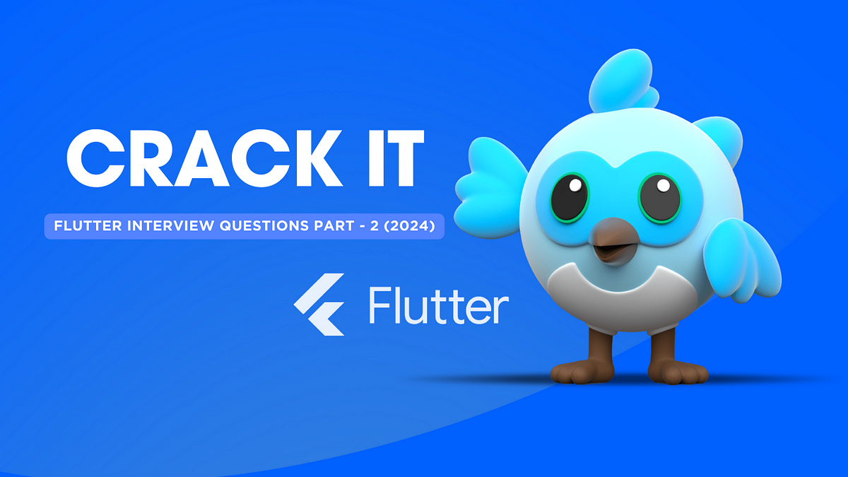 Flutter Interview Questions (2024) PART — 2 | by Bhawani Shankar | Medium