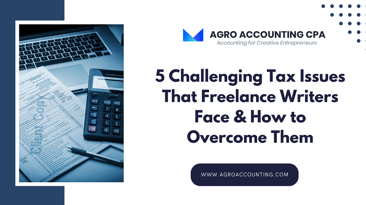 5 Challenging Tax Issues That Freelance Writers Face & How to Overcome ...