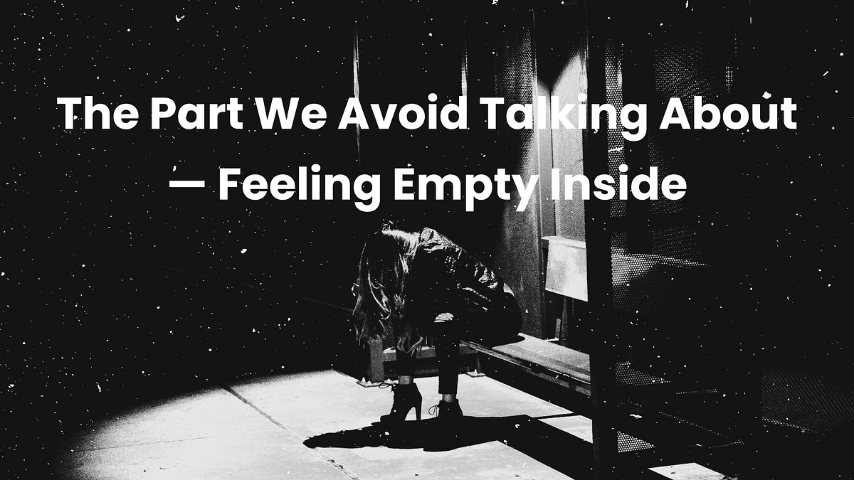 When You Feel Empty Inside. A reminder that sometimes feeling lost ...