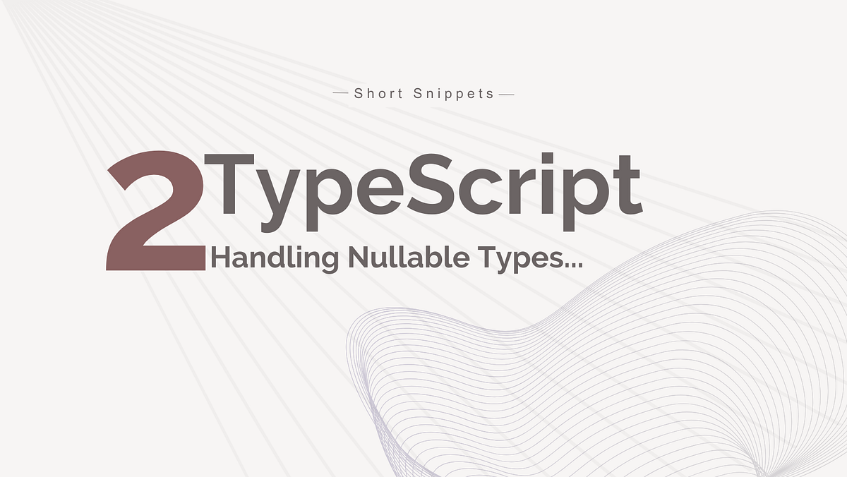TypeScript (2): Handling Nullable Types (5 quick ways) | by Taric Ov | Medium