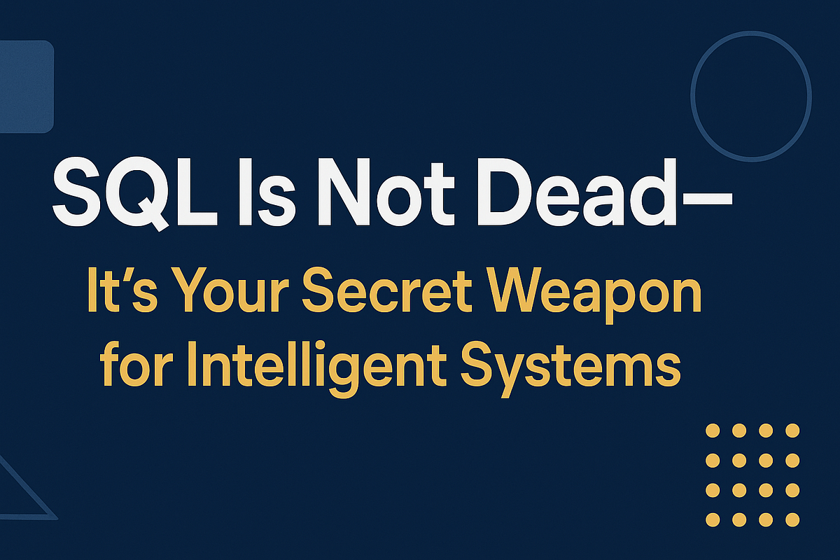 SQL Is Not Dead — It’s Your Secret Weapon for Intelligent Systems | by ...