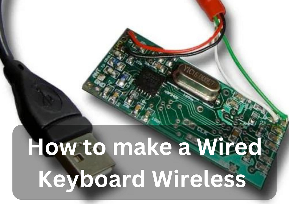 How to Make a Wired Keyboard Wireless: A DIY Guide to Unleashing ...