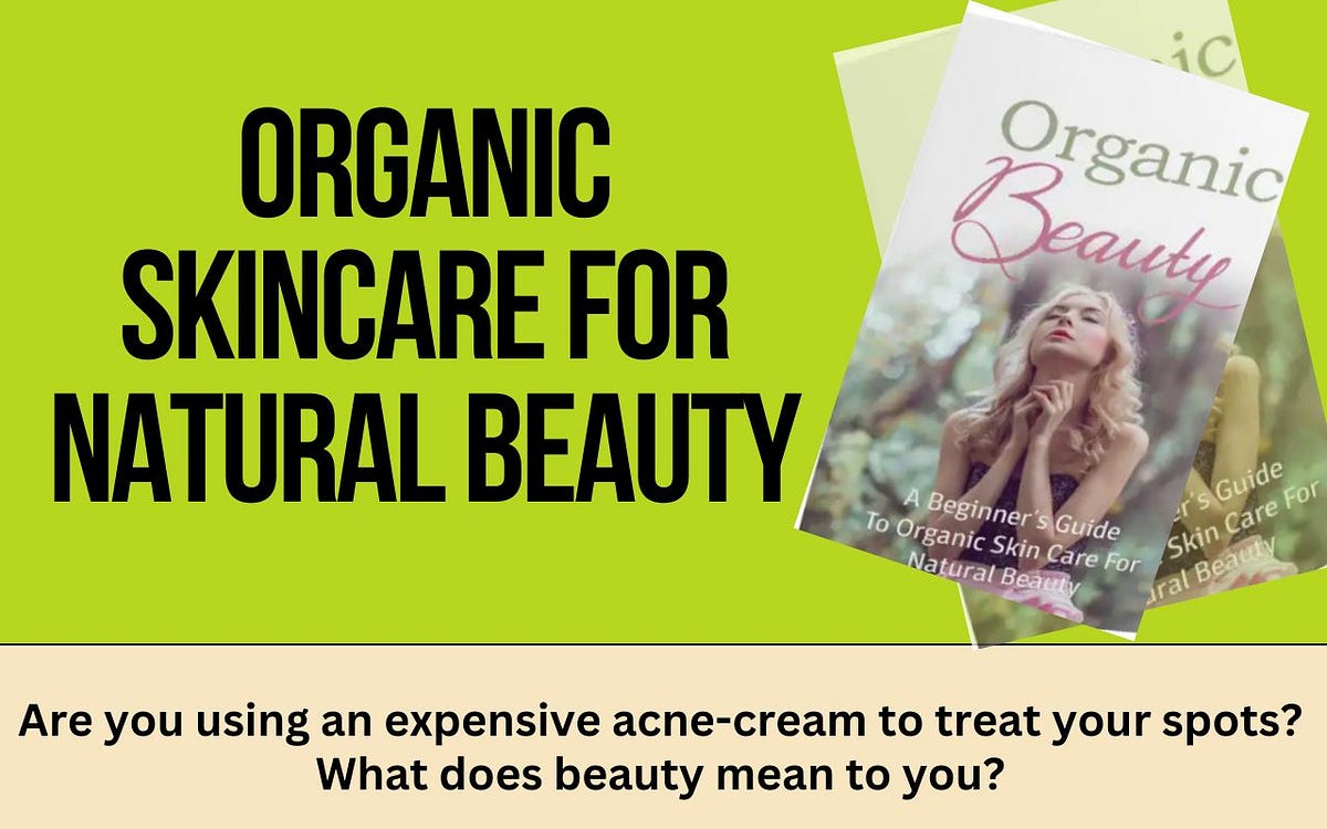 Discover How to Achieve True Natural Beauty With Organic Products | by ...