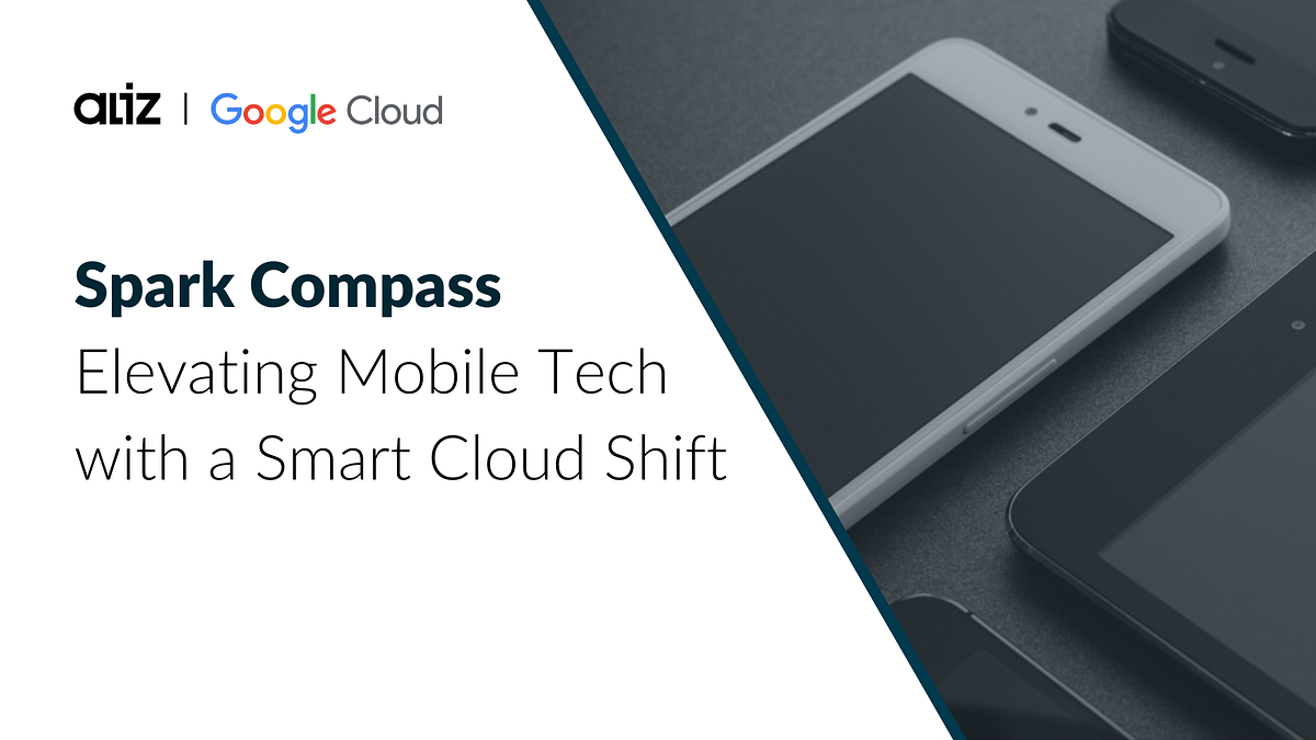 Spark Compass: Elevating Mobile Tech with a Smart Cloud Shift | by Aliz | May, 2024 | Medium