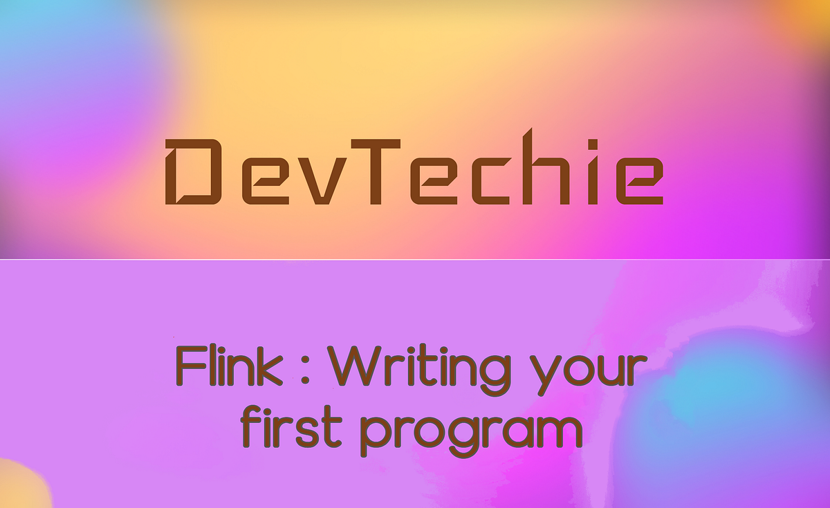 Flink : Writing your first program | by DevTechie | DevTechie | Sep, 2024 | Medium