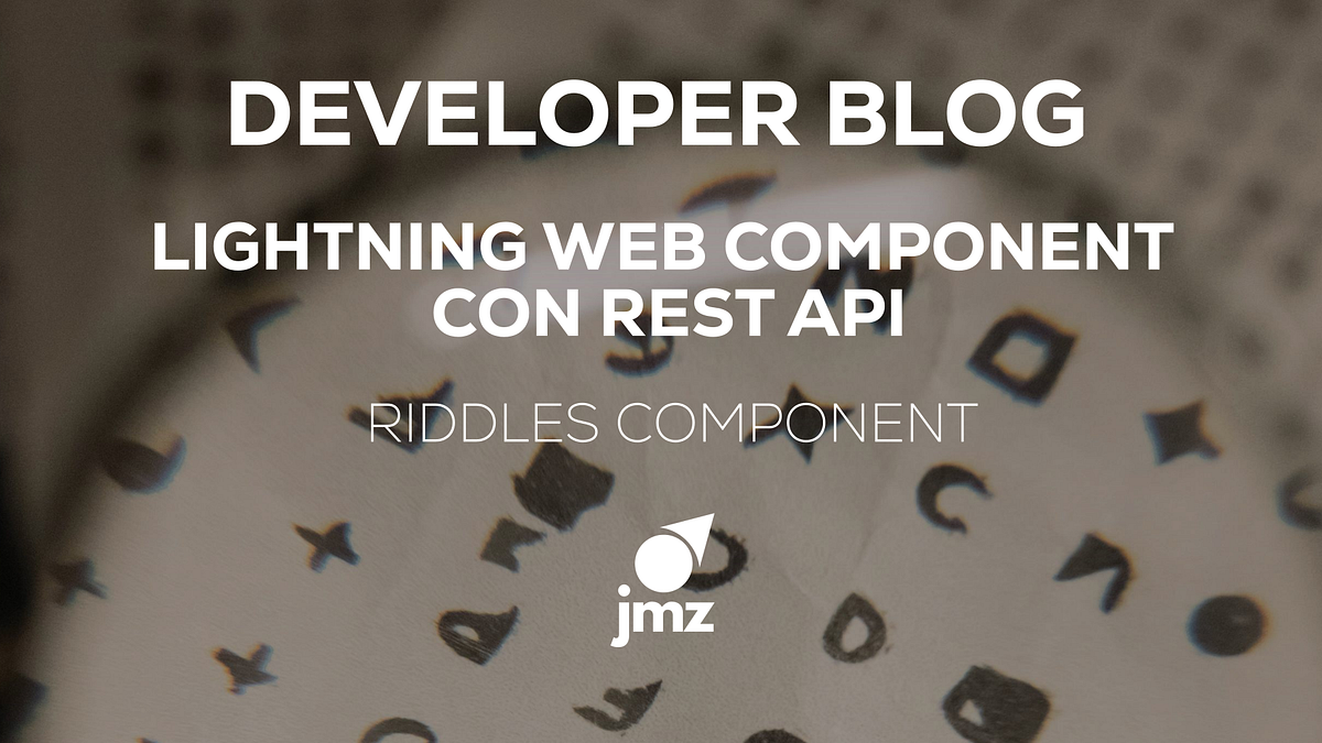 Developer Blog #10: Lightning Web Component con REST API — Riddles Component | by Jared Martinez ...