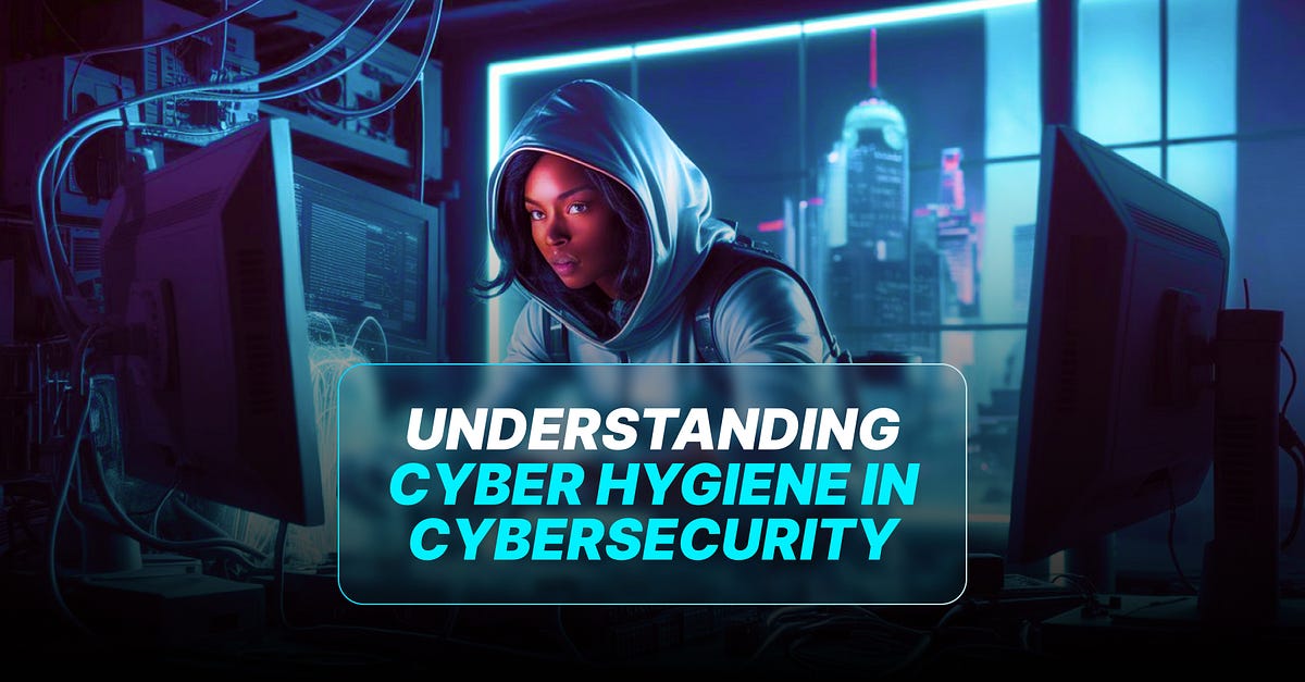 Understanding Cyber Hygiene In Cybersecurity | by D. Rogers | Jul, 2024 ...