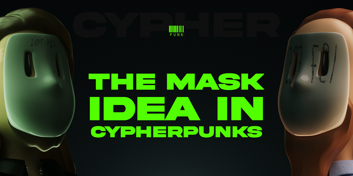 The Mask Idea of Cypherpunk NFT Collection | by Cypher Punk | Medium