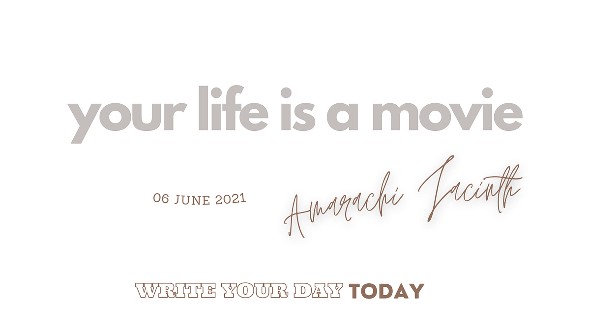 Your Life is a Movie — So no pressure. | by Amarachi Jacinth | Medium