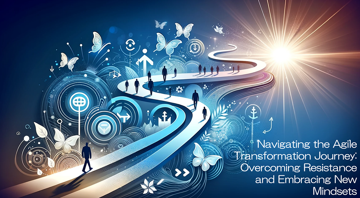 Navigating the Agile Transformation Journey: Overcoming Resistance and ...