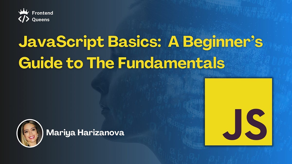 JavaScript Basics: A Beginner’s Guide to the Fundamentals | by Frontend Queens | Medium