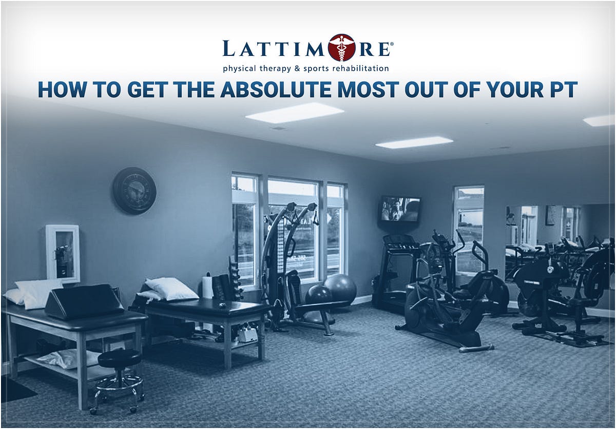 How to get the absolute most out of your PT | by Lattimore PT | Medium