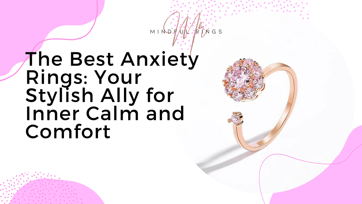 The Best Anxiety Rings: Your Stylish Ally for Inner Calm and Comfort ...
