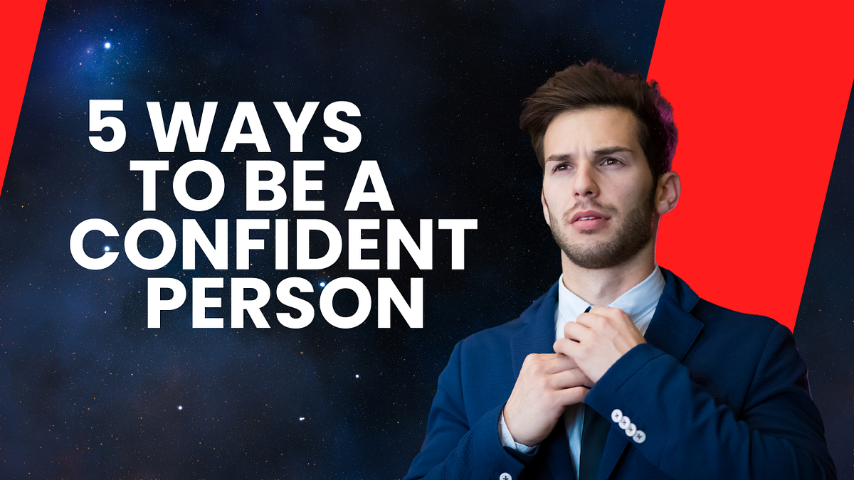5 Ways To Be A Confident Person. Think Positively : | by Abdullah's ...