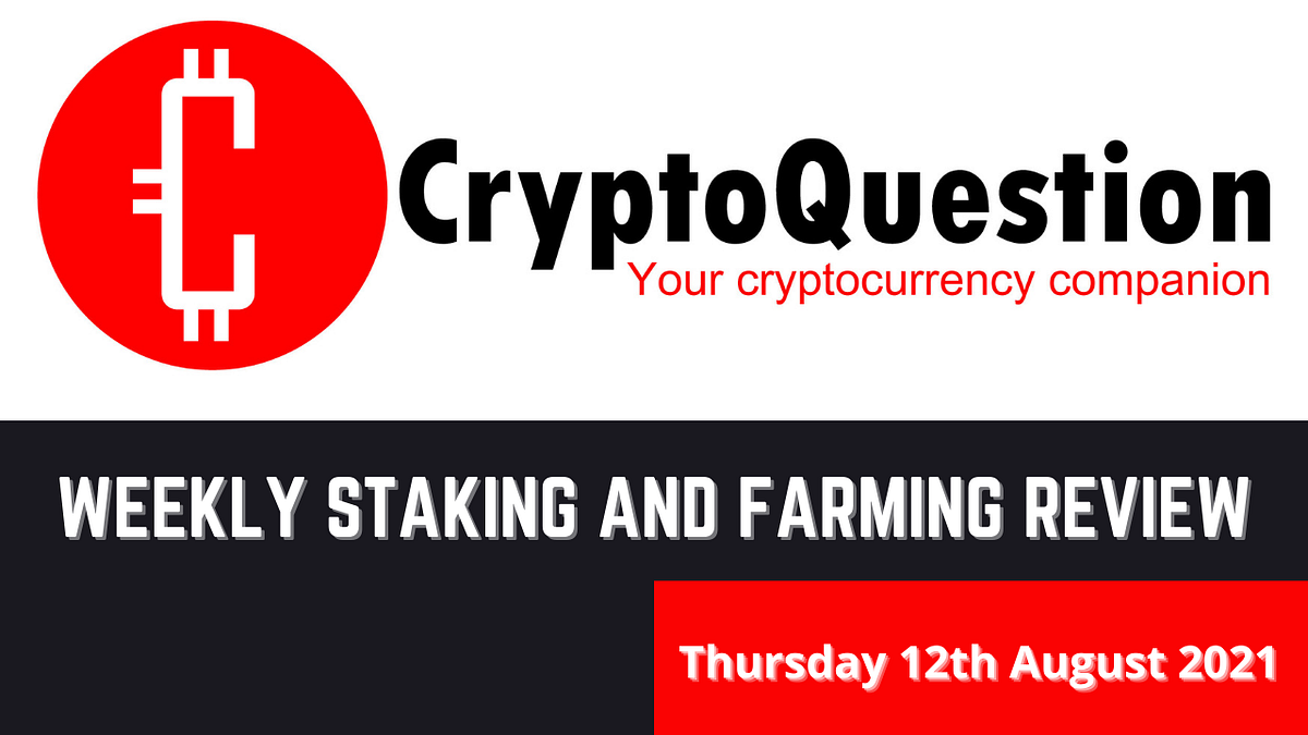 Weekly Staking and Farming Review — 12th August 2021 | by Domain ...