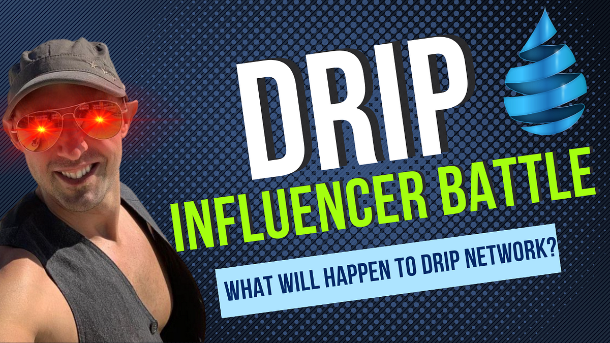 The Battle Of The Drip Influencers What Will Happen To Drip Network ...