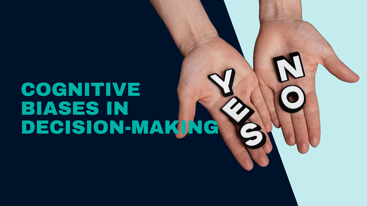 Cognitive Biases in Decision-Making: Understanding How Our Minds Can ...