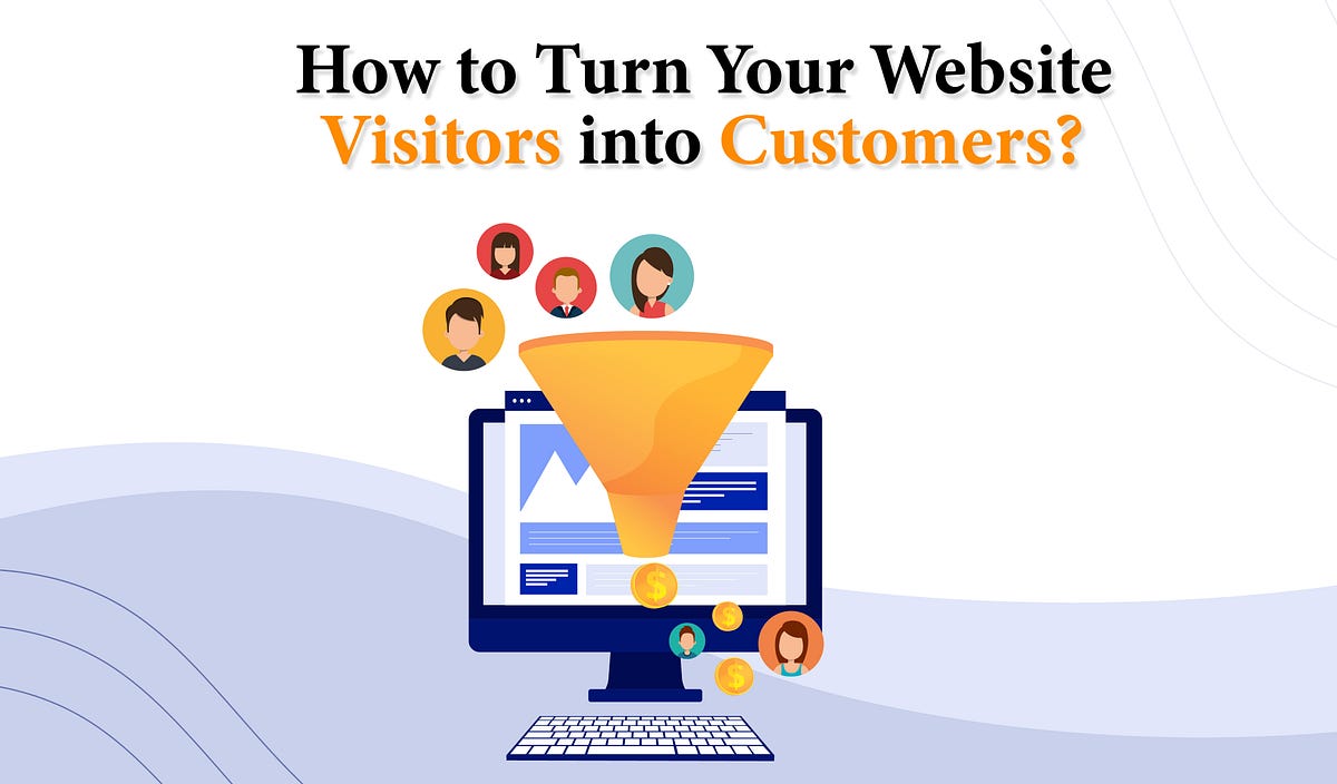 How to Turn Your Website Visitors into Customers? | by YashaaGlobal ...