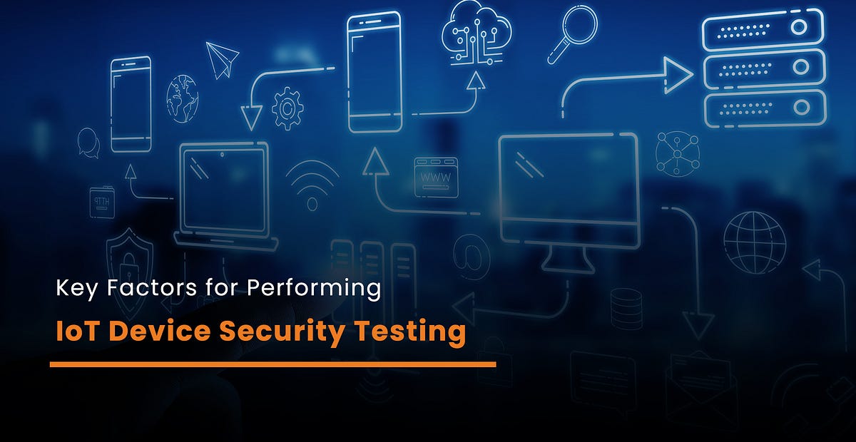 Factors To Be Considered While Performing Iot Device Security Testing By Meher Gurbani Oct
