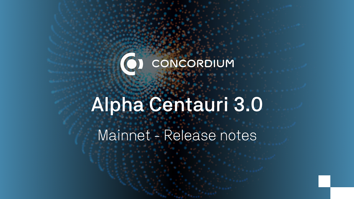 Alpha Centauri 3.0 — Mainnet- Release notes | by Concordium ...
