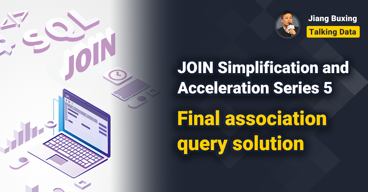 Final association query solution (JOIN Simplification and Acceleration Series 5) | by esProc SPL ...