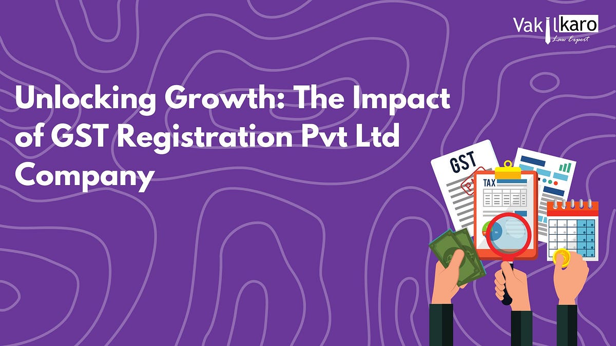 Unlocking Growth: The Impact of GST Registration Pvt Ltd Company | by ...