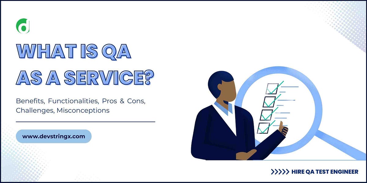 What Is Quality Assurance as a Service? — Devstringx | by Devstringx Technologies | Medium
