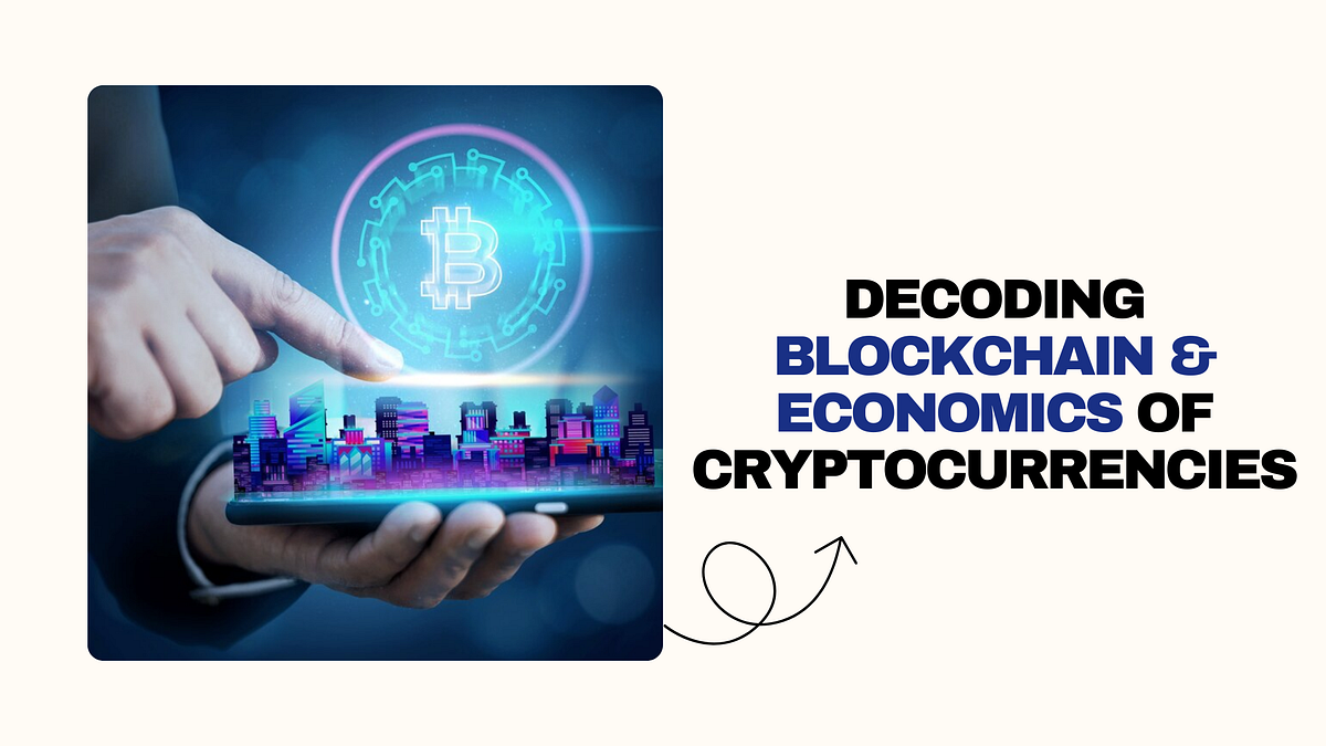 Decoding Blockchain & Economics of Cryptocurrencies | by Akim | Women in Technology | May, 2024 ...
