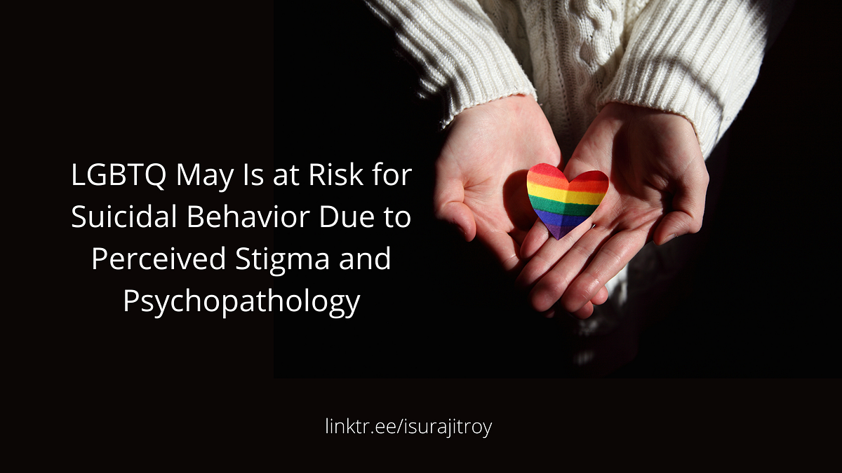 LGBTQ May Is at Risk for Suicidal Behavior Due to Perceived Stigma and ...